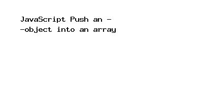 JavaScript Push An Object Into An Array