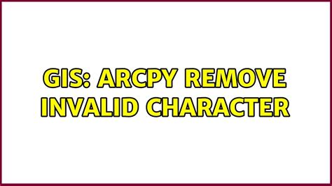 Gis Arcpy Remove Invalid Character 2 Solutions Youtube