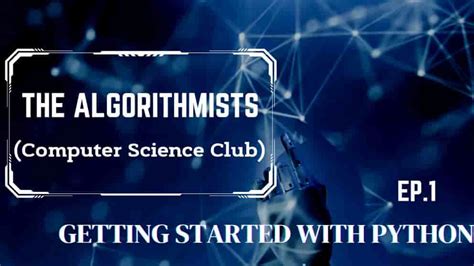 Getting Started With Python The Algorithmists Ep 1