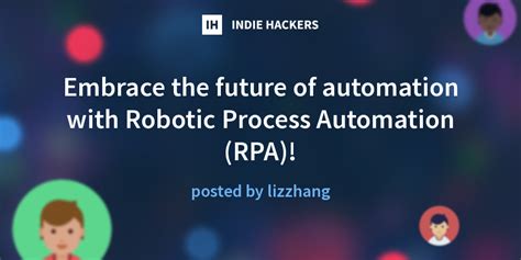 Embrace The Future Of Automation With Robotic Process Automation Rpa Indie Hackers