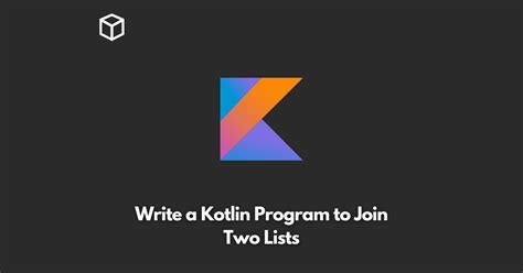 Write A Kotlin Program To Join Two Lists Programming Cube