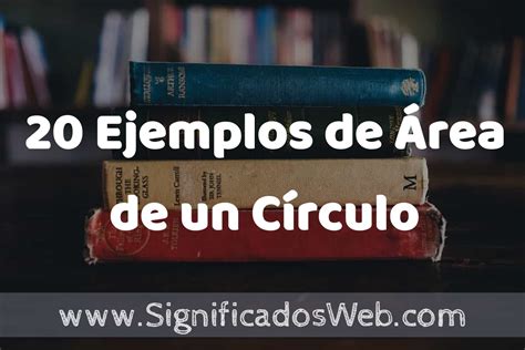 20 Ejemplos De Área De Un Círculo ️ Tipos Definición Y Análisis