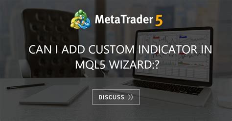 Can I Add Custom Indicator In Mql5 Wizard Mt5 Expert Advisors And Automated Trading Mql5