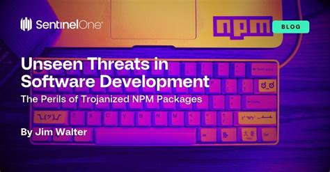 unseen threats in software development the perils of trojanized npm