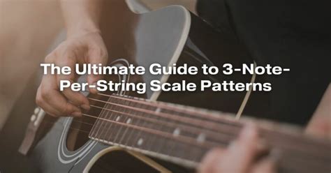 The Ultimate Guide To 3 Note Per String Scale Patterns All For Turntables