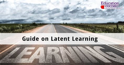 Understanding Latent Learning Strategies And Benefits Education Corner
