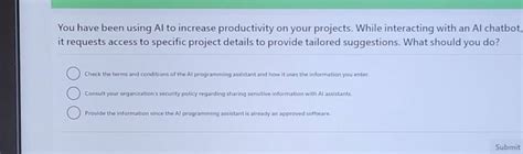 You Have Been Using Ai To Increase Productivity On Your Projects While Interacting With An Al