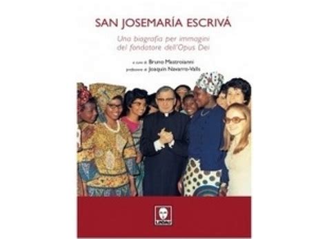 San Josemaría Escrivà Una Biografia Per Immagini Del Fondatore Dell
