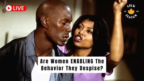 Are Women ENABLING The Behavior They Despise YouTube