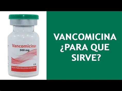 Vancomicina Un Antibiótico Eficaz Para Infecciones Graves Doctor Online