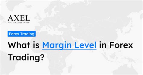 What Is Margin Level In Forex Trading 1 Leading Forex In The World Axel Private Market