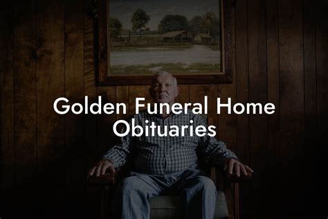 Golden Funeral Home Obituaries Eulogy Assistant