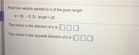 Solved Find Two Vectors Parallel To V Of The Given Length V Chegg Com