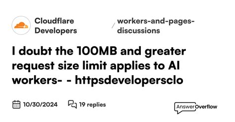 I Doubt The 100mb And Greater Request Size Limit Applies To Ai Workers Developers