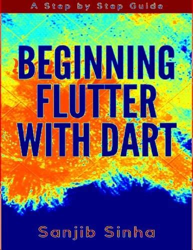 خرید و قیمت دانلود کتاب Beginning Flutter With Dart A Step By Step Guide For Beginners To Build