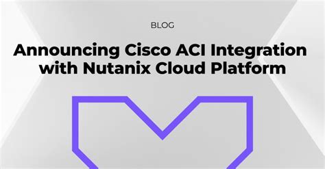 Announcing Cisco Aci Integration With Nutanix Cloud Platform Eric