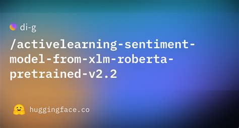 di g activelearning sentiment model from xlm roberta pretrained v2 2 · hugging face