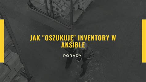 Jak oszukuję inventory w Ansible Szkoła DevNet