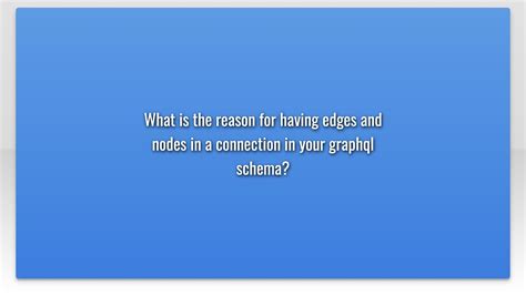 what is the reason for having edges and nodes in a connection in your graphql schema youtube