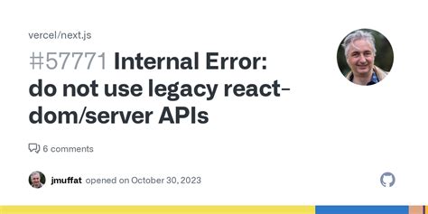 Internal Error Do Not Use Legacy React Domserver Apis · Issue 57771 · Vercelnextjs · Github
