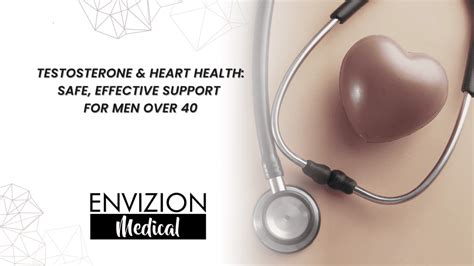 Testosterone And Heart Health Safe Effective Support For Men Over 40