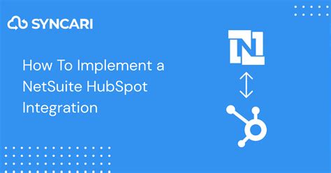 How To Implement A NetSuite HubSpot Integration Syncari