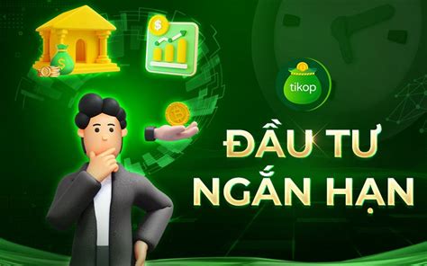 Đầu tư tài chính ngắn hạn là gì 6 kênh đầu tư ngắn hạn phổ biến tikop vn