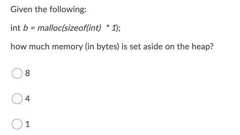 Solved Given The Following Int B Malloc Sizeof Int 1 Chegg