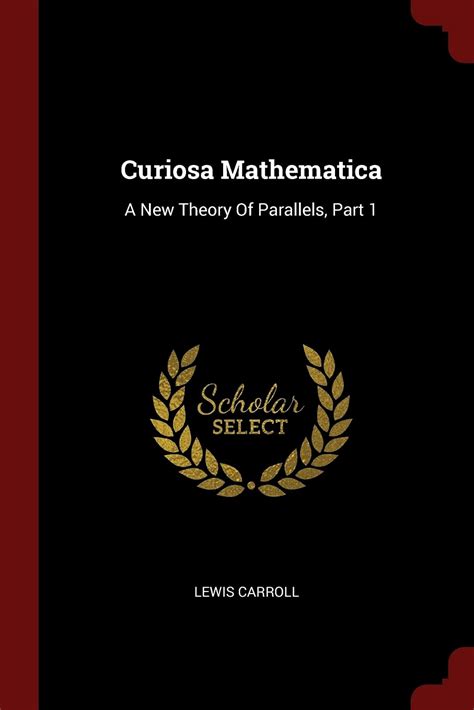 Curiosa Mathematica A New Theory Of Parallels Part 1 Carroll Lewis 9781376339413 Amazon