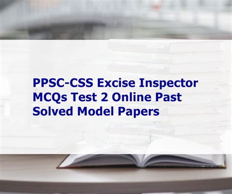 PPSC CSS Excise Inspector MCQs Test Online Past Solved Model Papers Competitive Exams