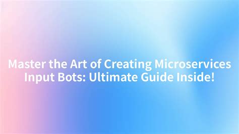 Master The Art Of Creating Microservices Input Bots Ultimate Guide Inside