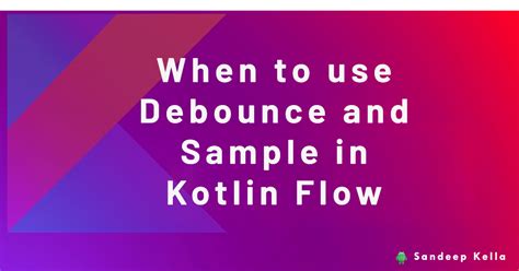 When To Use Debounce And Sample In Kotlin Flow Explained Simply By
