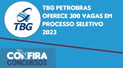 Tbg Petrobras Oferece 300 Vagas Em Processo Seletivo 2023