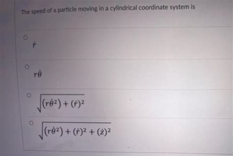 Solved The Speed Of A Particle Moving In A Cylindrical