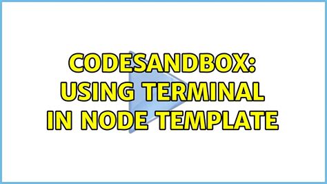 Codesandbox Using Terminal In Node Template 3 Solutions Youtube