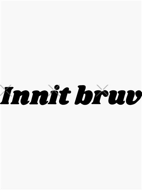 Innit Bruv Sticker For Sale By Joysoflife Redbubble