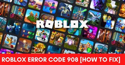 Roblox Error Code 908 [fix 2024] Viraltalky