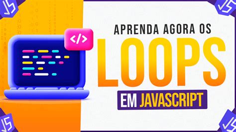 Loops Em Javascript Estrutura De Repetição Em Javascript