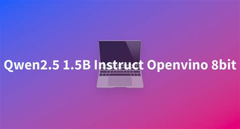 Hsuwill000qwen25 15b Instruct Openvino 8bit At Main