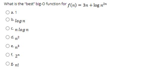 Solved What Is The Best Big O Function For F N N Log Chegg Com