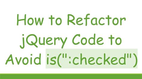 How To Refactor Jquery Code To Avoid Ischecked Youtube