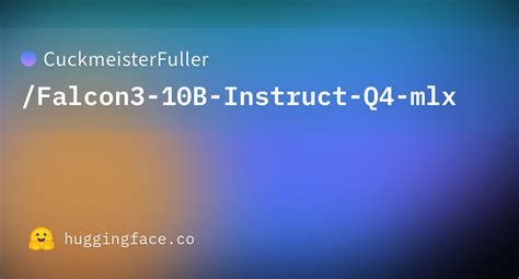 CuckmeisterFuller Falcon3 10B Instruct Q4 Mlx Hugging Face