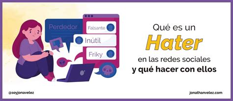 Qu Es Un Hater Significado En Internet Y Las Redes Sociales