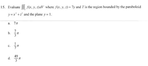 Solved Evaluate Triple Integral F F X Y Z Dv Where F X Y