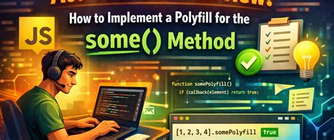Ace Your Js Interview How To Implement A Polyfill For The Some