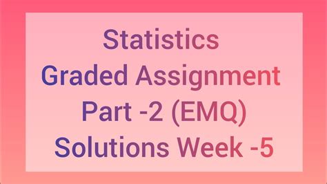 Statistics 1 Graded Assignment Solution Emq Week 5 Youtube