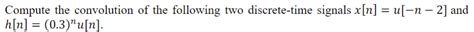 Solved Compute The Convolution Of The Following Two Chegg Com