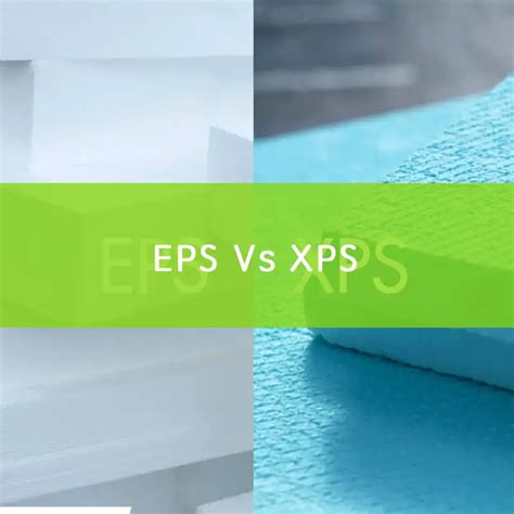 EPS 与 XPS 相比两者有何区别 EPS 还有 XPS 绝缘材料