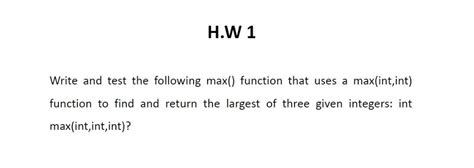 Solved H W Write And Test The Following Max Function Chegg