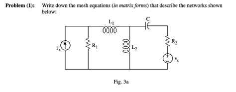 Solved Problem 1 Write Down The Mesh Equations In Matrix Chegg Com
